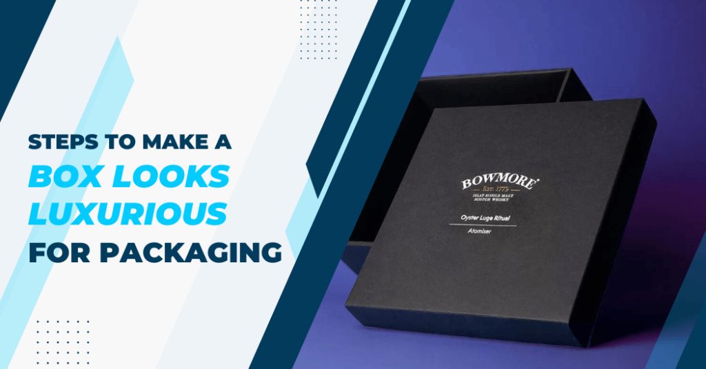 7 Steps To Make A Box Looks Luxurious | | High End Packaging